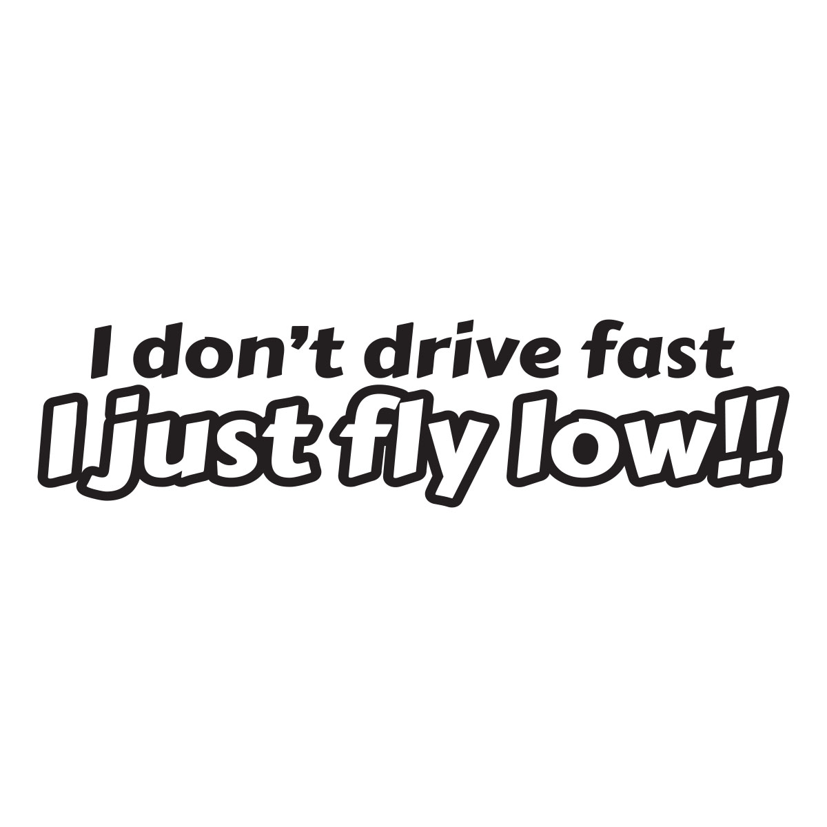 i dont drive fast i just fly low - Vis alle stickers - FolieGejl.dk